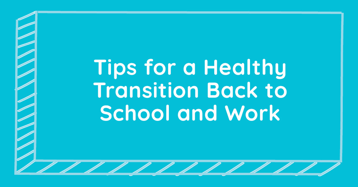 Tips for a Healthy Transition Back to School and Work – Maxine's Heavenly